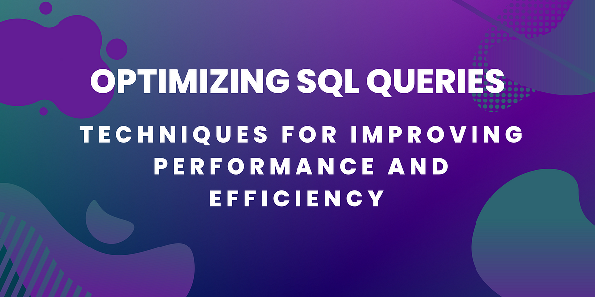 Optimizing SQL Queries: Techniques for Improving Performance and ... Optimizing SQL Queries: Techniques for Improving Performance and ...