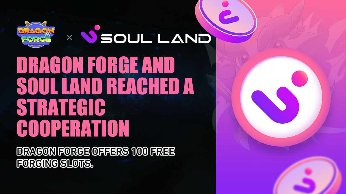 Dragon Forge x Soulland Collaboration: 100 Free NFT Forging Challenges Await You | by ...