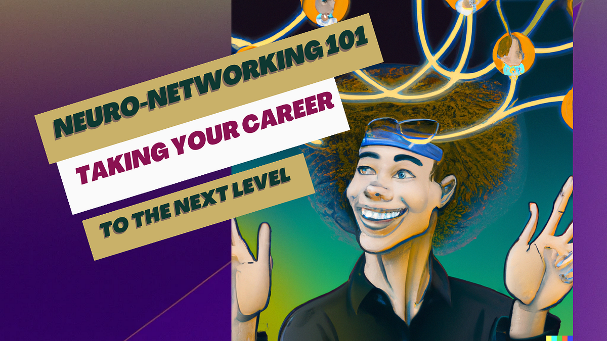 Neuro-Networking 101: Taking Your Career to the Next Level in ...
