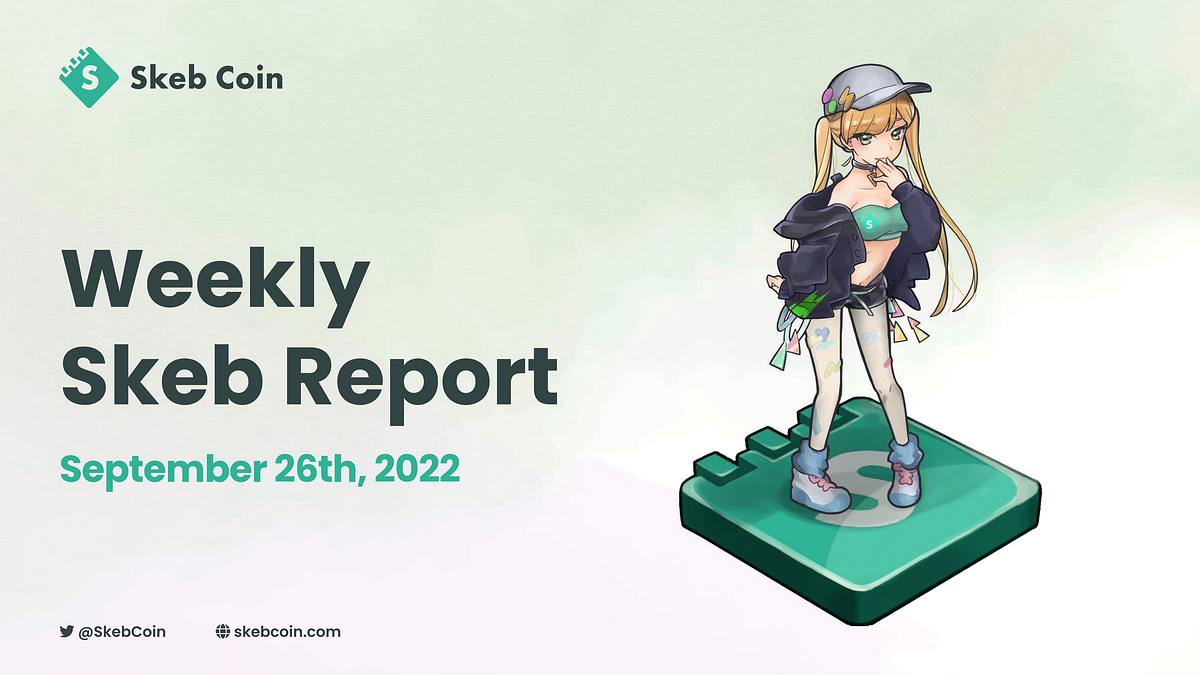 Weekly Report-September 26th, 2022 | by Skeb Coin | Medium