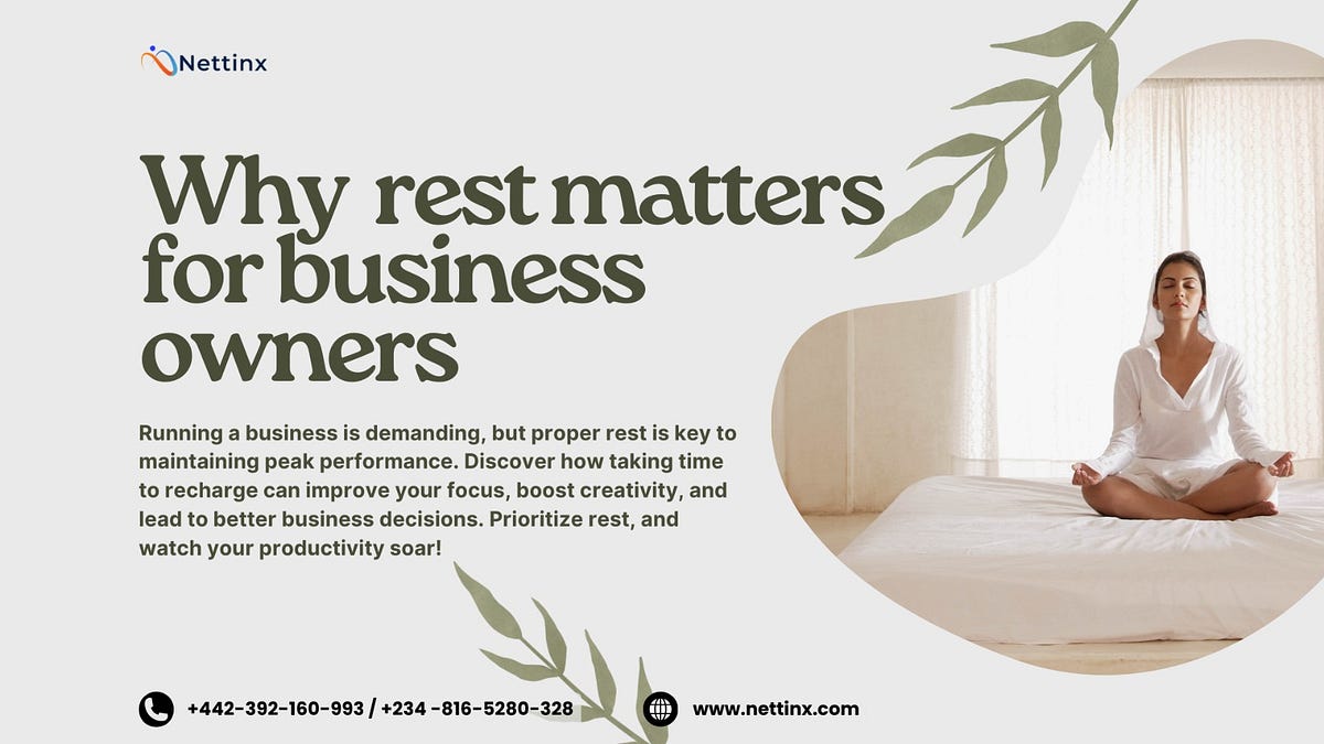 WHY REST MATTERS FOR BUSINESS OWNERS | by Nettinx | Oct, 2024 | Medium
