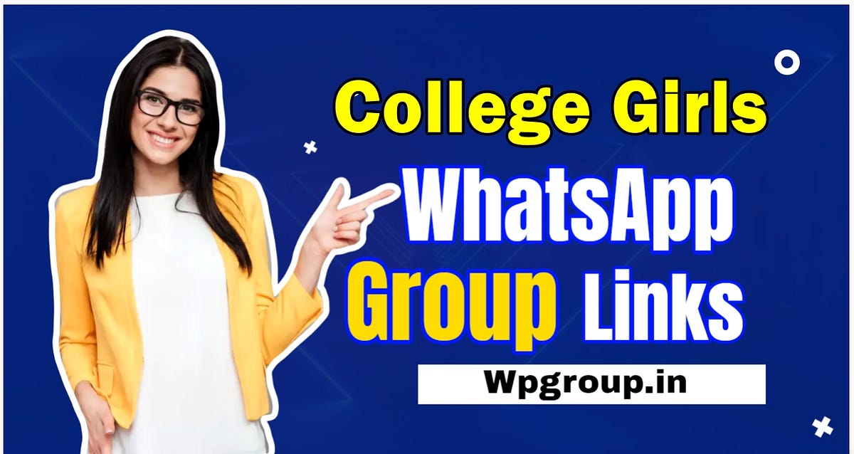 College Girls WhatsApp Group Links | by jackwin | Medium