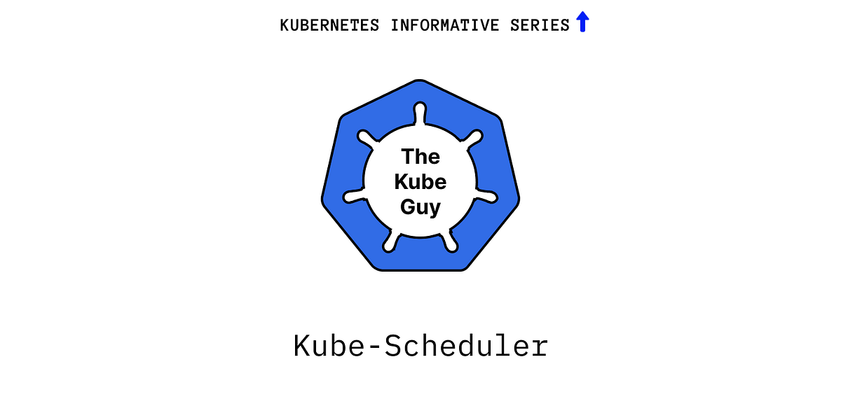 Kube-Scheduler. No idea on how to write a starting line… | by The kube guy | Medium