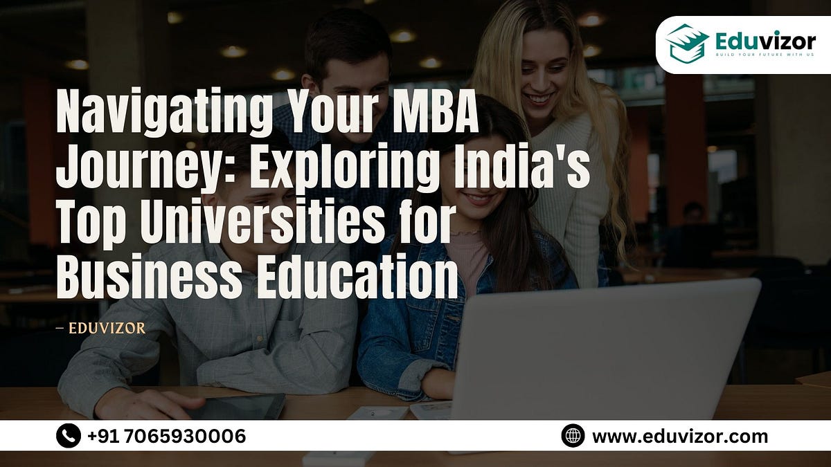 Navigating Your MBA Journey: Exploring India’s Top Universities for ...