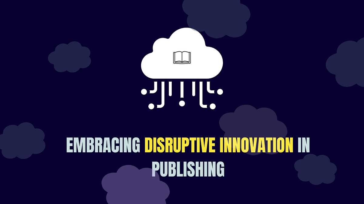 Embracing disruptive innovation in publishing | by Metaxas Gamvrelis ...