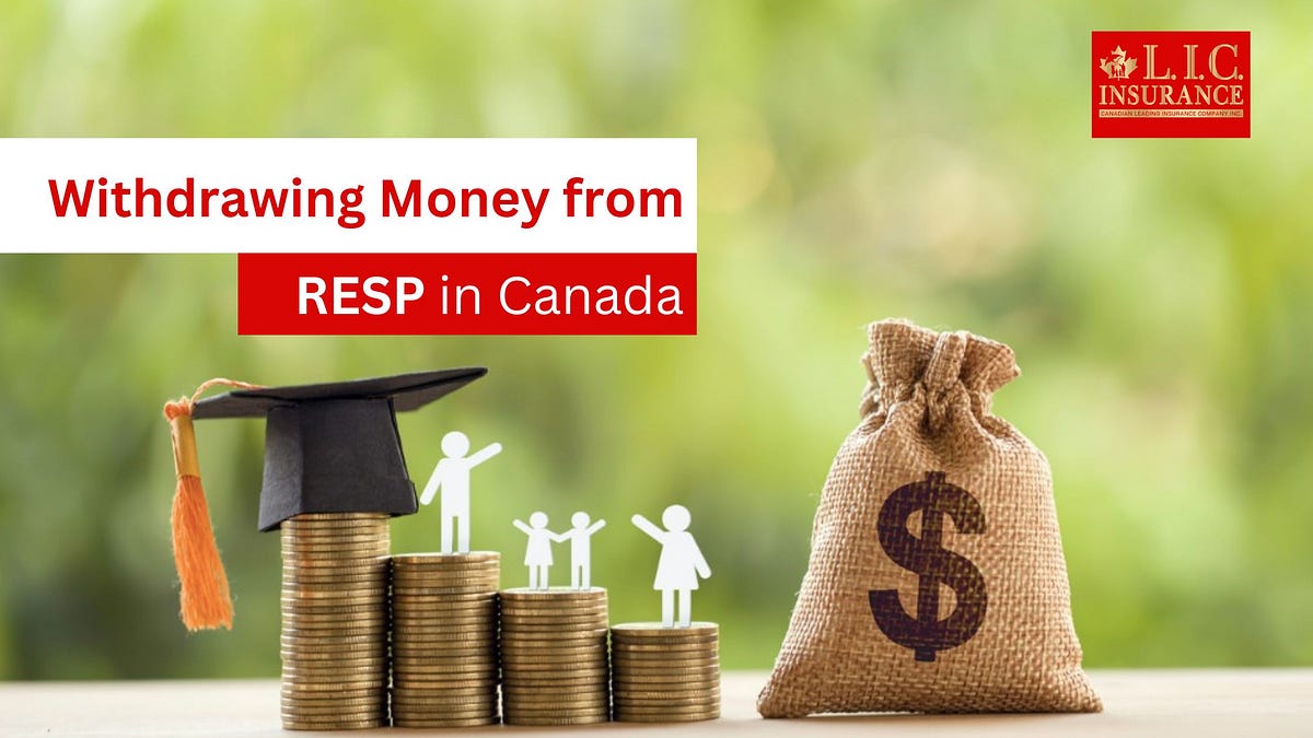 Can You Withdraw Money from RESP in Canada | by Canadian LIC Inc. | Medium