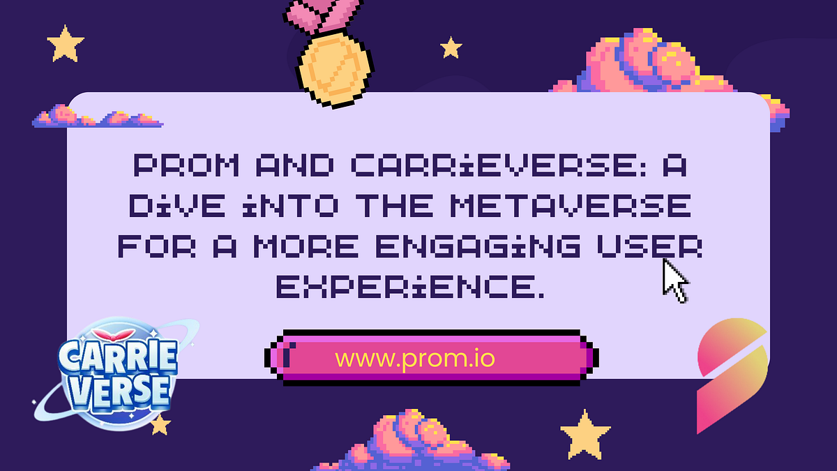 Prom and CarrieVerse: A dive into the metaverse for a more engaging ...