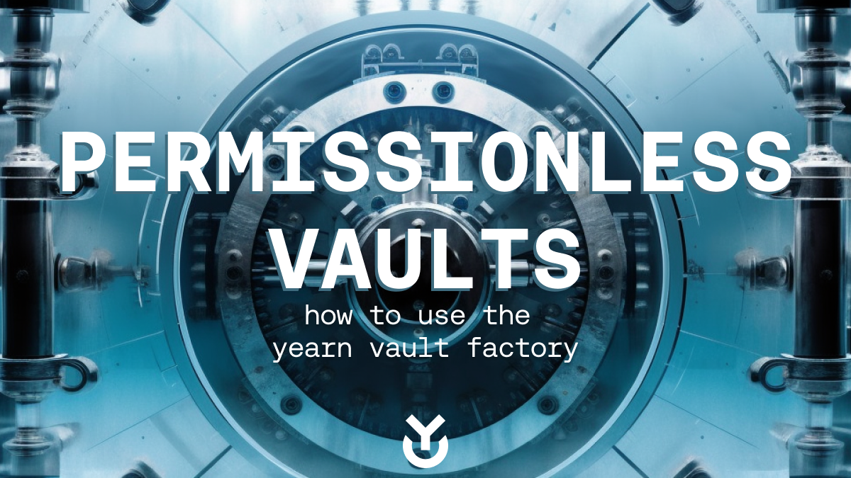 Permissionless Yearn Vaults. How to use the the Yearn Vault Factory | by Marco Worms | Yearn ...