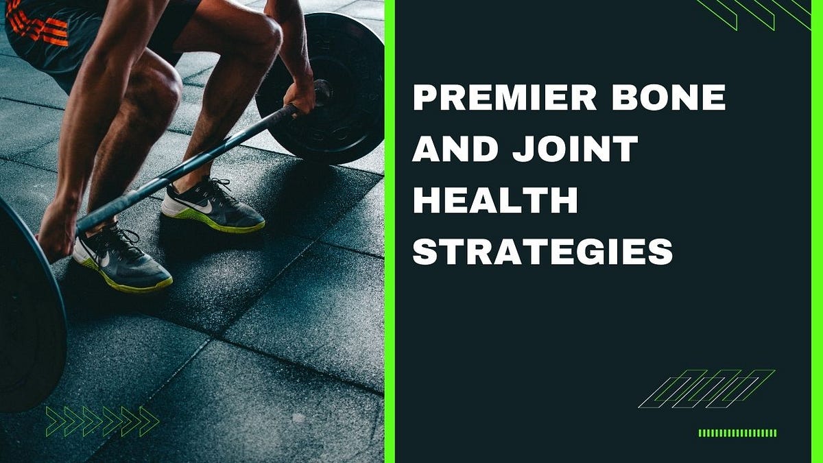 Premier Bone and Joint Health Strategies | by Jayden Simmons | Jul ...