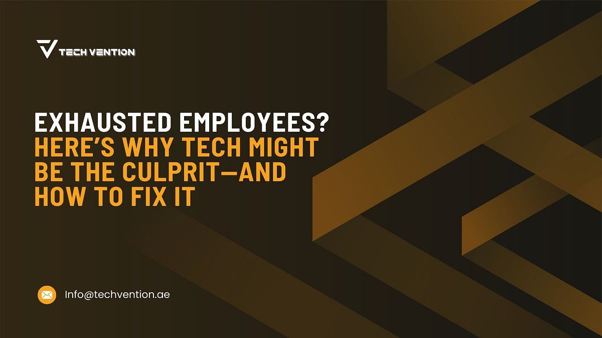 Exhausted Employees? Here’s Why Tech Might Be the Culprit — and How to ...