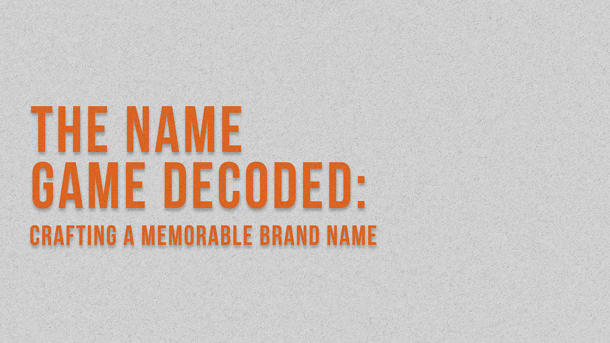 The Name Game Decoded: Crafting a Memorable Brand Name | by Chioma ...