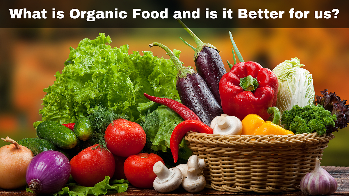 What is organic food and is it Better for us? | by Angela jones | Medium