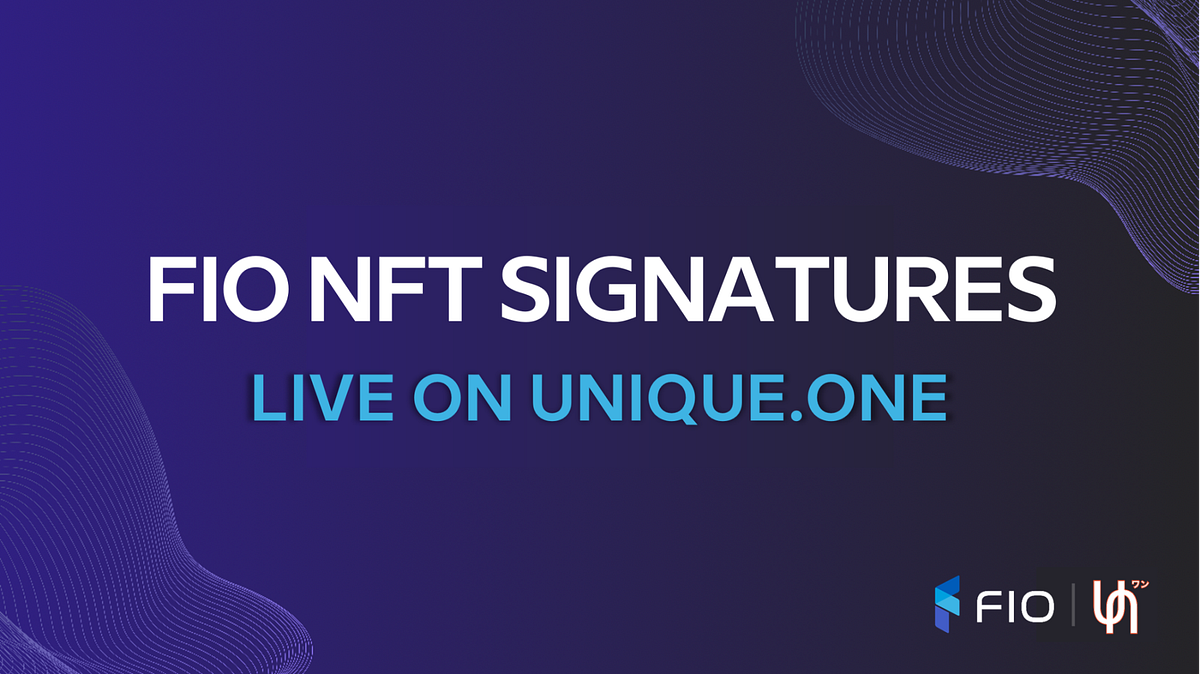 Unique.One Integrates FIO NFT Signatures to Help Artists Prevent ...