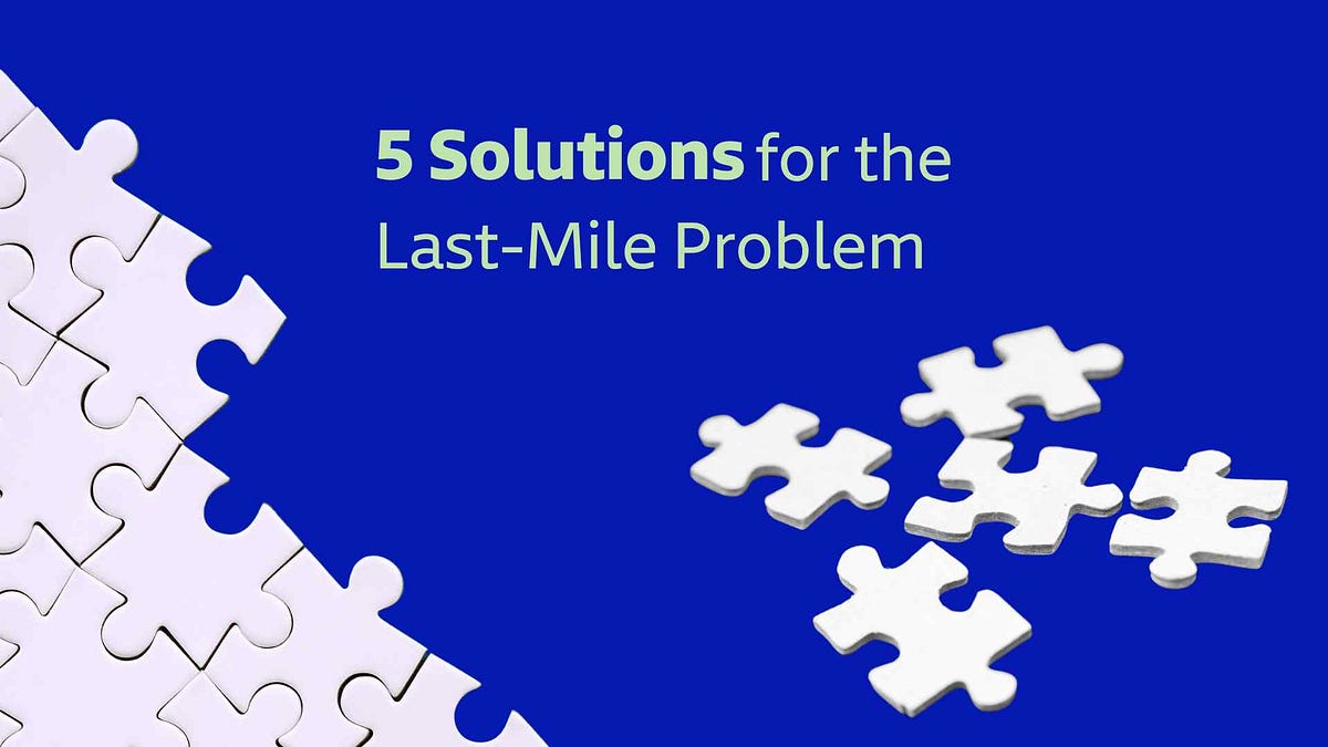 5 solutions for the last-mile problem | Medium