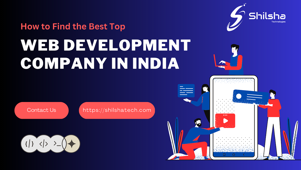How to Find the Best Top Web Development Company in India | by Shilsha ...