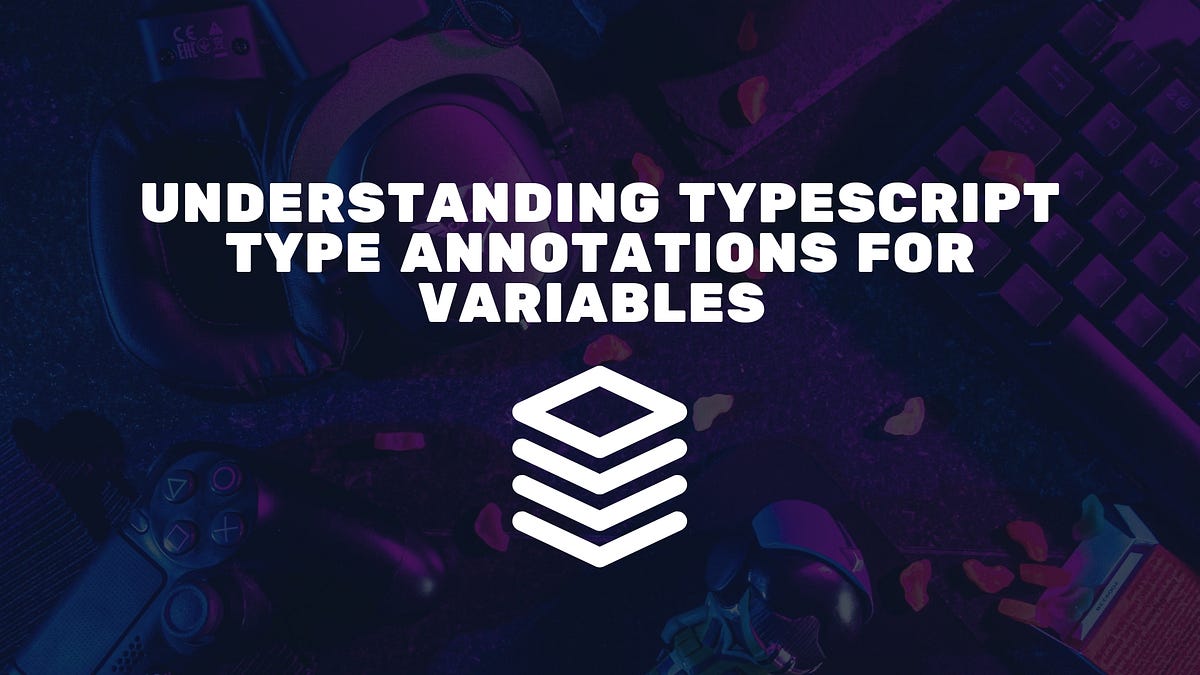 Understanding TypeScript Type Annotations for Variables | by Saurabh Mhatre | Medium