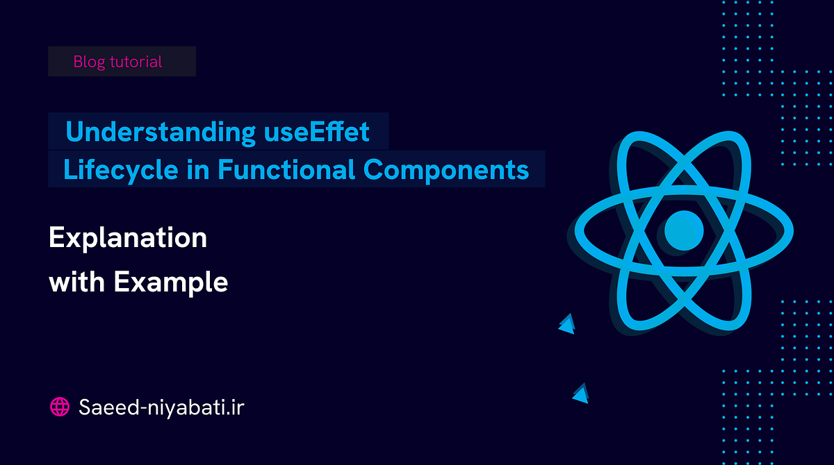 Mastering React Functional Components Hooks Useeffect And Lifecycle Explained By Saeed