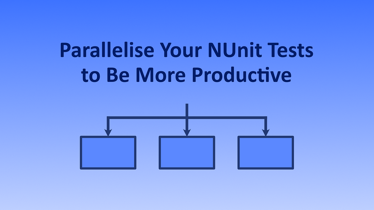 Parallelise Your NUnit Tests to Be More Productive | by Anthony Fung ...