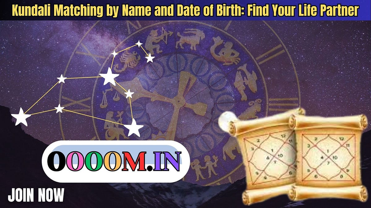 Kundali Matching by Name and Date of Birth: Find Your Life Partner | by ...