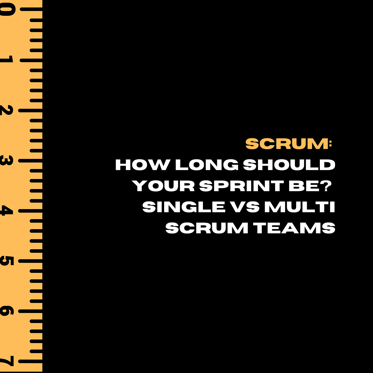 Scrum: How long should your Sprint be? Single vs Multi Scrum Teams | by ...