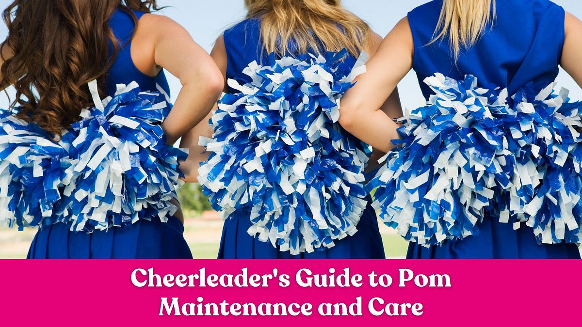 Cheerleader’s Guide to Pom Maintenance and Care | by GetPoms | Medium