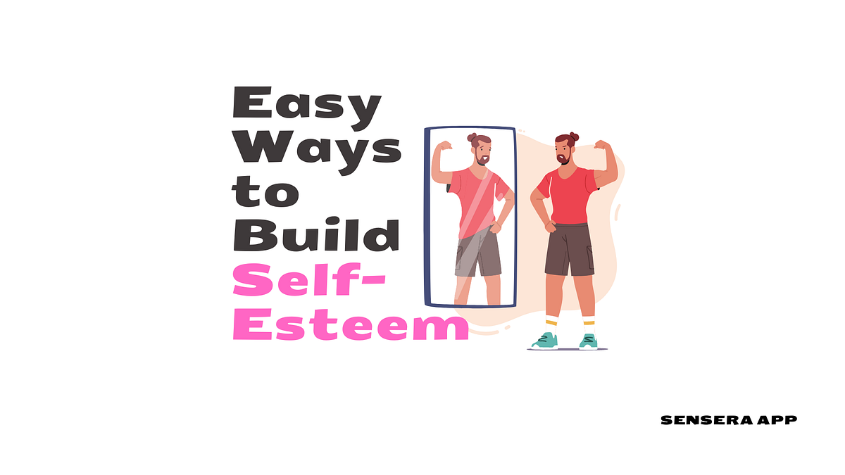 4 Easy Ways to Build Self-Esteem in Adults: A Practical Guide | by ...