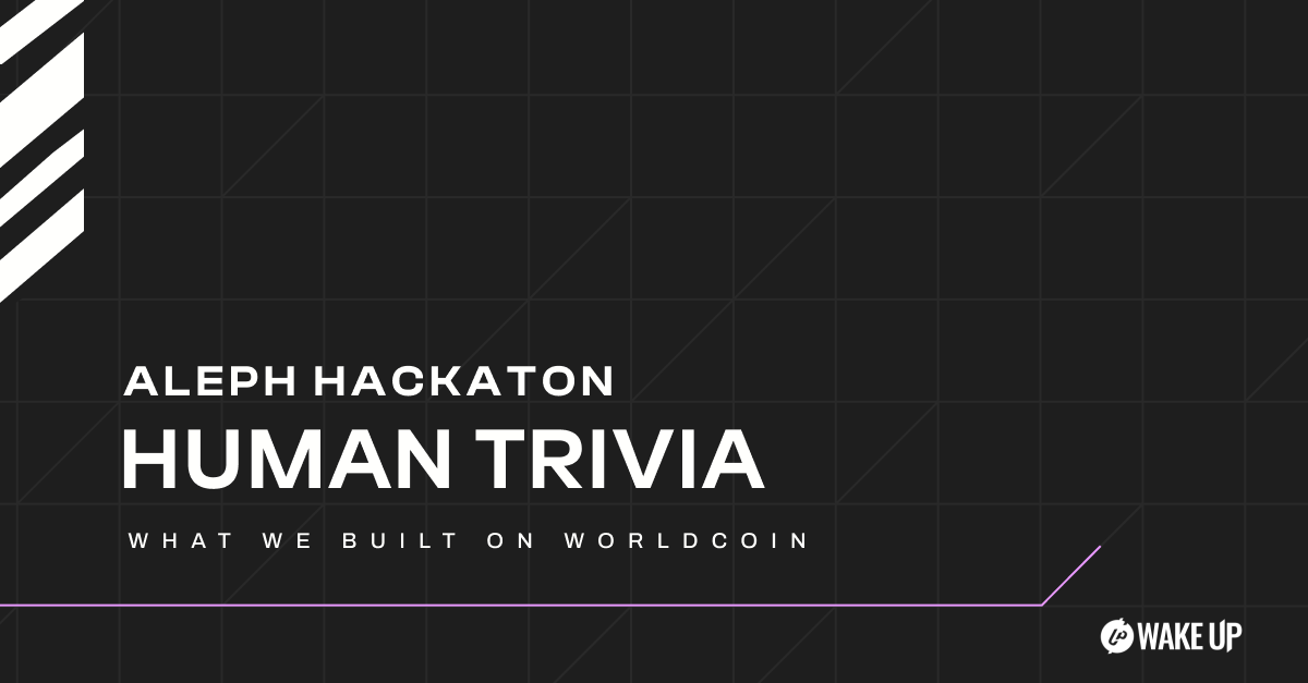Human Trivia Hackaton Worldcoin WakeUp Labs | Medium