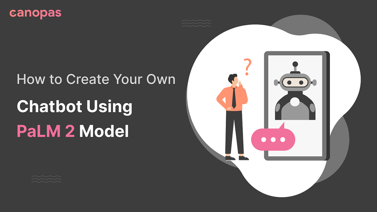 How to Create Chatbot Using PaLM 2 Model (chat-bison@001) | by Nidhi D | Canopas | Medium