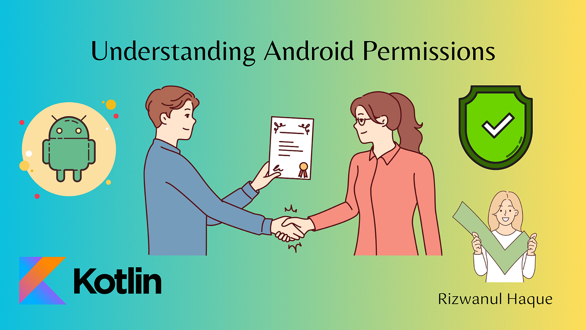 Understanding Android Permissions | by Rizwanul Haque | Dev Genius