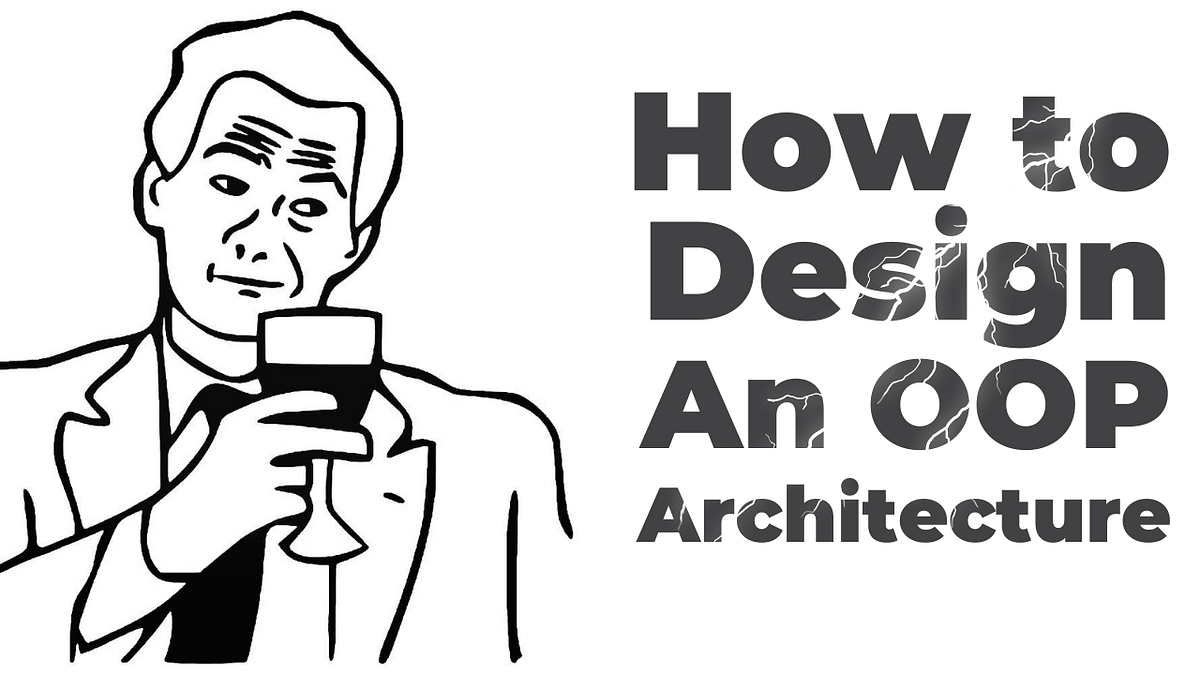 How To Design An Object Oriented Architecture Perfectly By Emrecan Özkan Medium