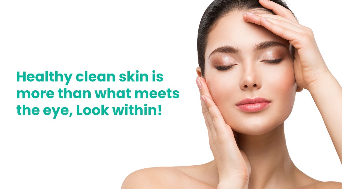 The Secret To Clean, Healthy Skin: Look Within! - Ashwini Gandhi - Medium