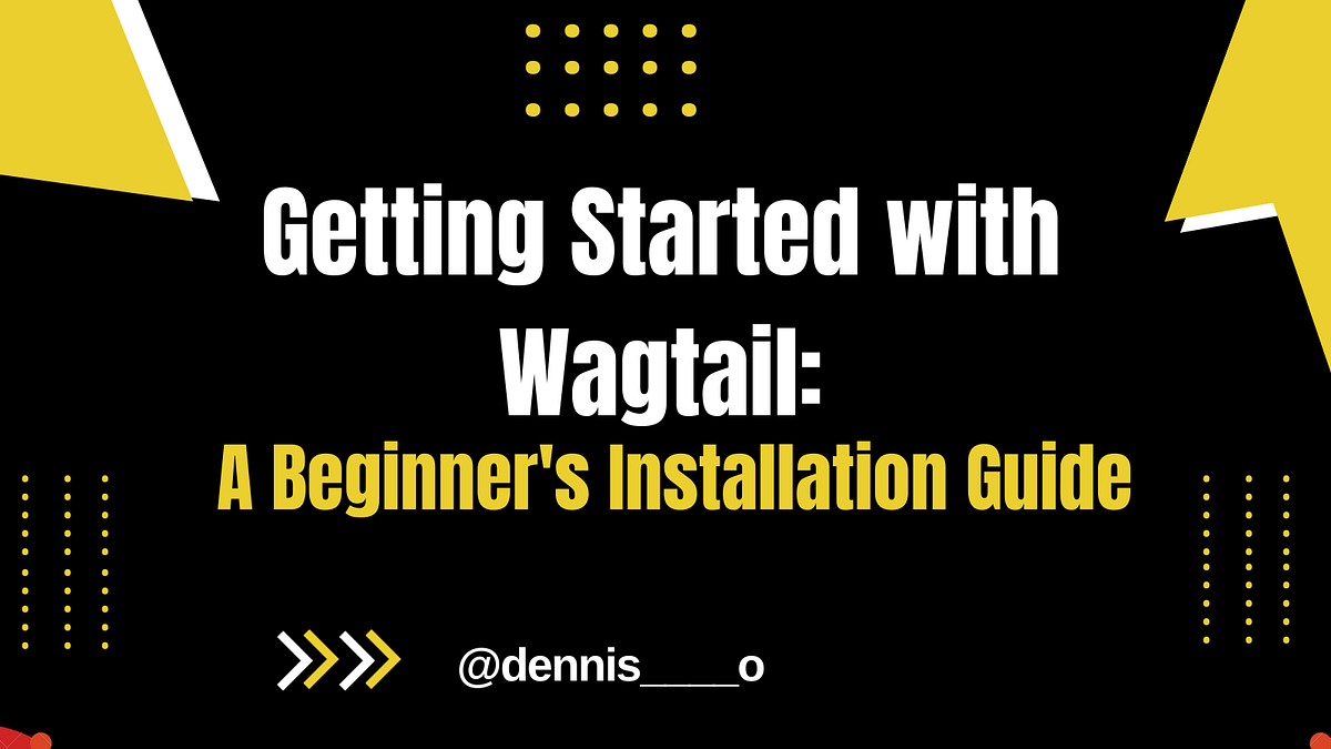 Getting Started with Wagtail: A Beginner’s Installation Guide | by ...