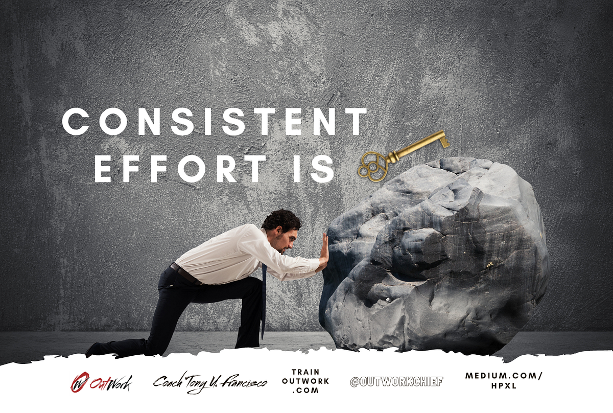 The Key To Progressive Growth is Consistent Effort | by Tony U. Francisco | ILLUMINATION | Medium