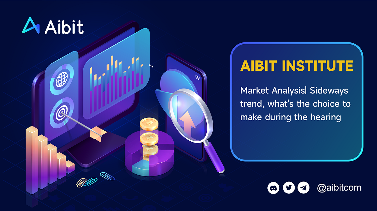 Aibit Institute Market Analysis| Sideways trend, what’s the choice to make during the hearing ...