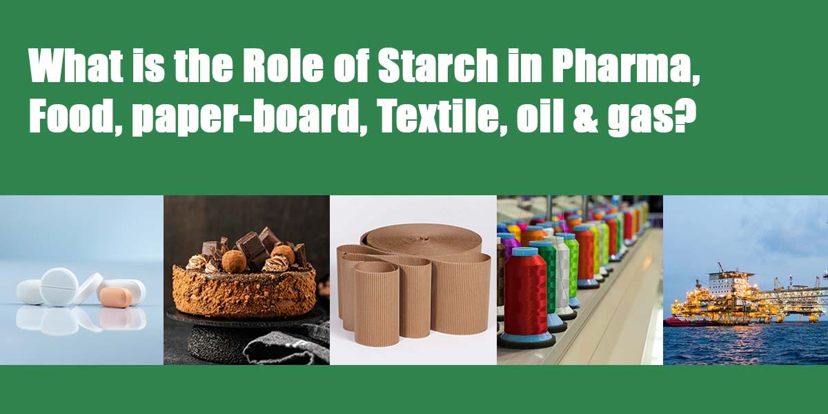 The Role of Starch In Pharmaceutical, Food, Paper-board, Textile, Oil ...