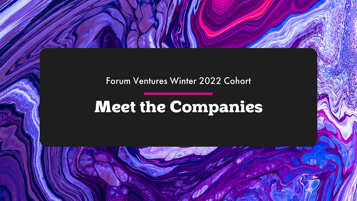 Announcing The Companies Joining Forum Ventures’ Winter 2022 Cohort ...