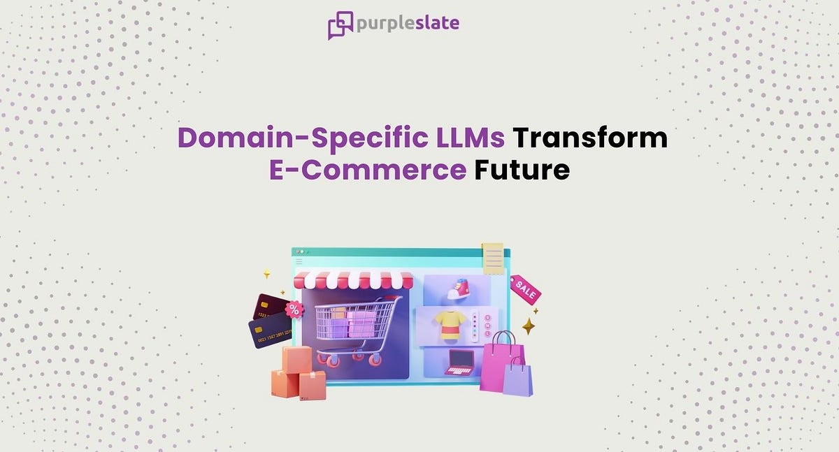 Transform the Future of E-Commerce with Domain-Specific LLMs | by ...