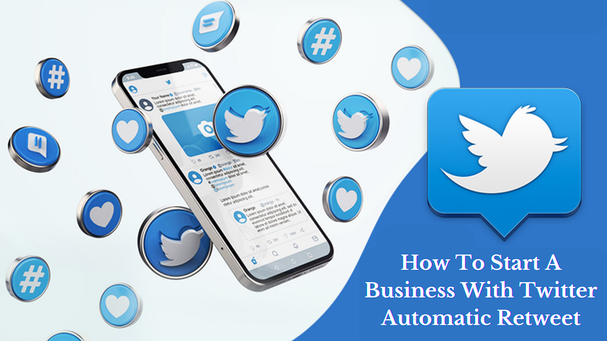 How To Start A Business With Twitter Automatic Retweet | by Social Analytical Hub | Medium