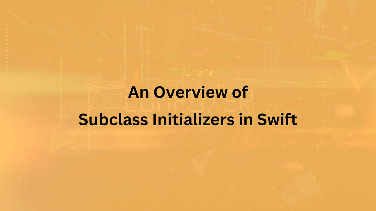 An Overview of Subclass Initializers in Swift | by Ijeoma Nelson | iOSPlayBook | Dec, 2024 | Medium
