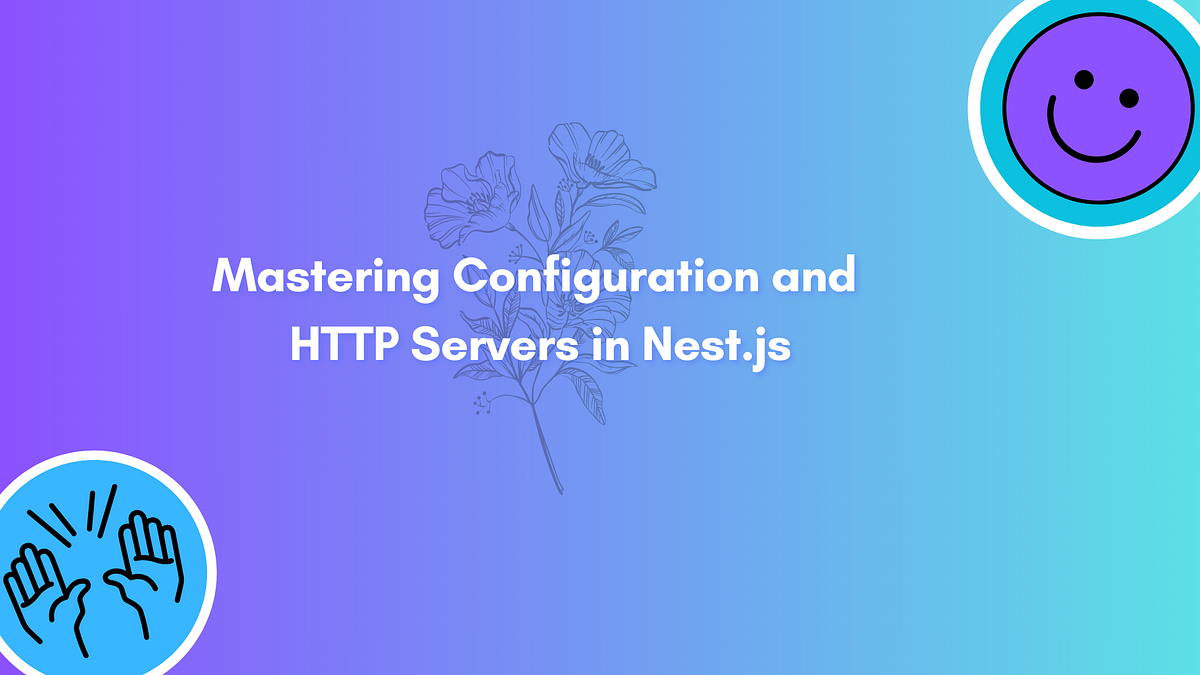 Mastering Configuration and HTTP Servers in NestJS | by Dhruv Prajapati | Stackademic