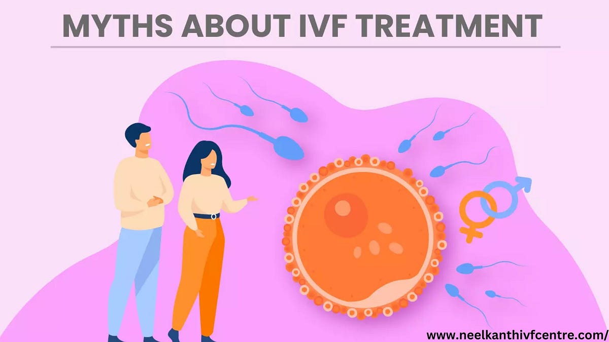 Misconceptions About IVF — Neelkanth IVF | by Neelkanth IVF | Medium