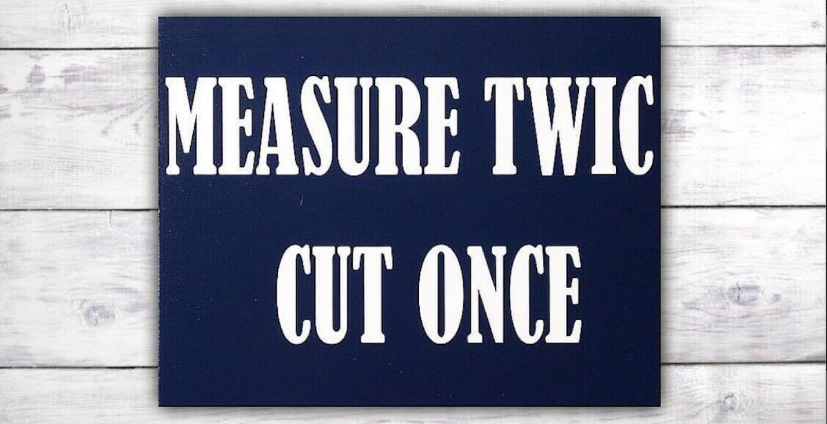 Start at the End. The old adage is “Measure twice and cut… | by Matthew ...