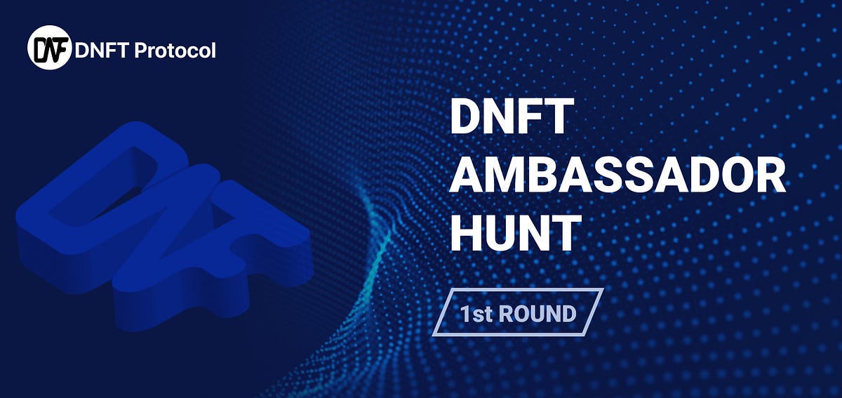 DNFT Ambassador Hunt. DNFT community has seen explosive… | by DNFT | DNFT Protocol | Medium