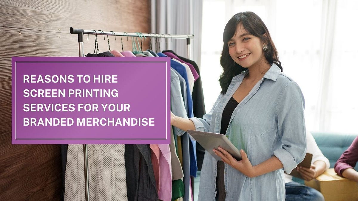 Reasons To Hire Screen Printing Services For Your Branded Merchandise ...