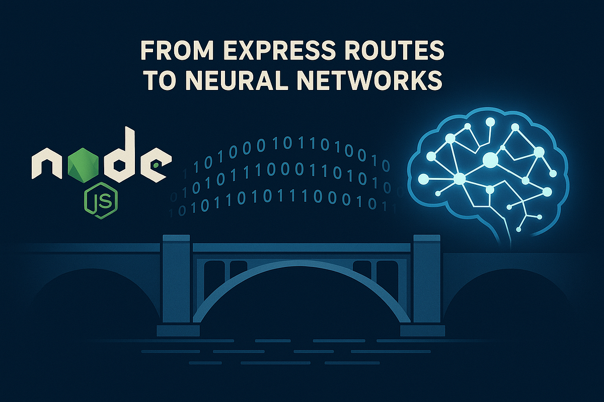 From Express Routes to Neural Networks: A Node.js Developer’s Guide to ...