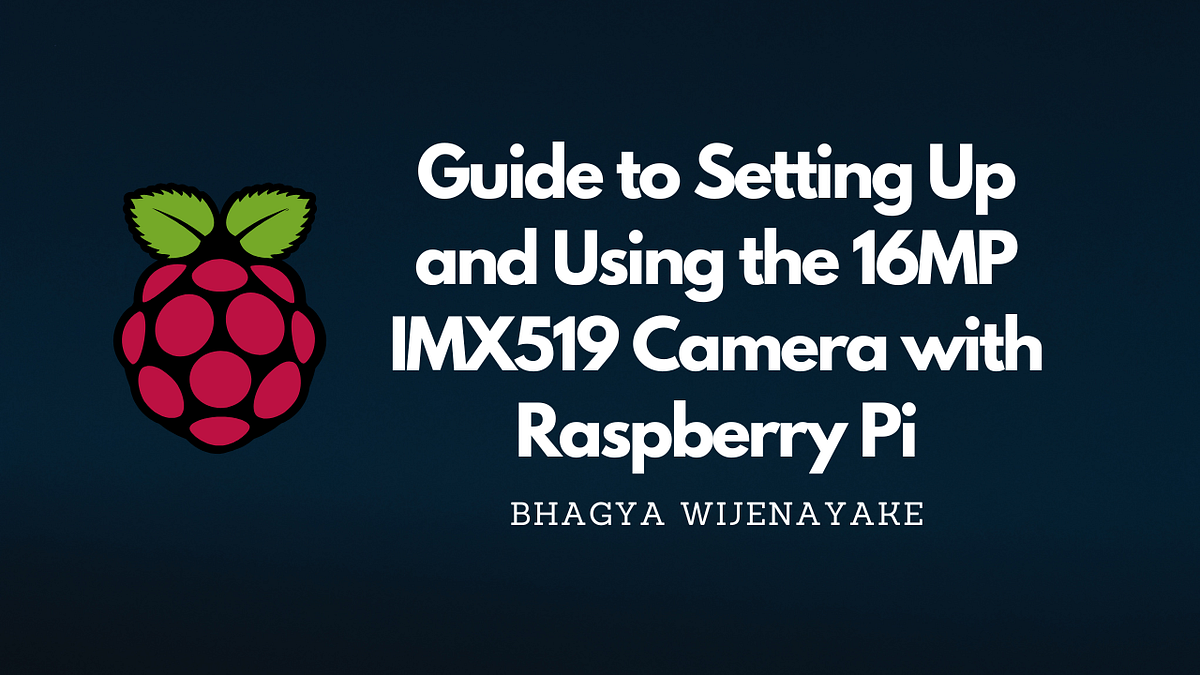 Guide to Setting Up and Using the 16MP IMX519 Camera with Raspberry Pi | by Bhagya Wijenayake ...