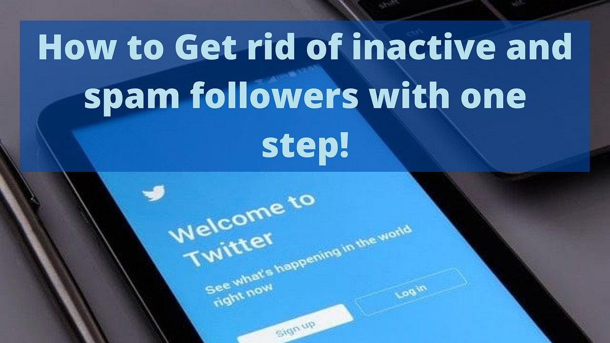 How to Get rid of inactive and spam followers with one step | by ...