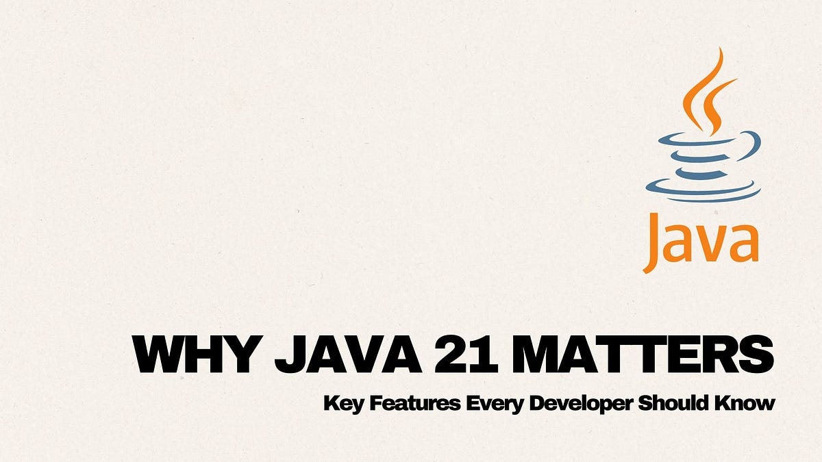 Why Java 21 Matters: Key Features Every Developer Should Know | by Chinthaka Dinadasa ...
