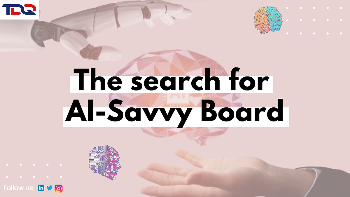 The Search for AI-Savvy Board Members… | by TechDoQuest | Medium