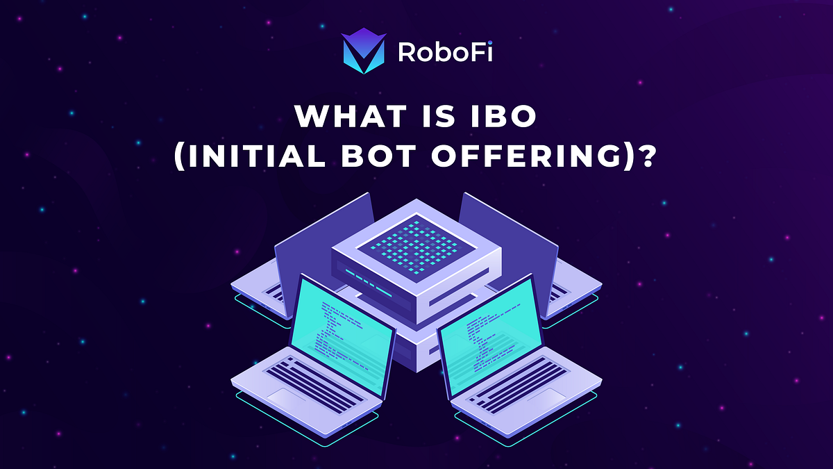 We All Know ICO/IDO. But What about IBO(Initial Bot Offering)? | by ...